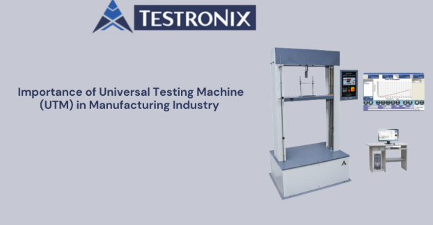 Importance of Universal Testing Machine (UTM) in Manufacturing Industry